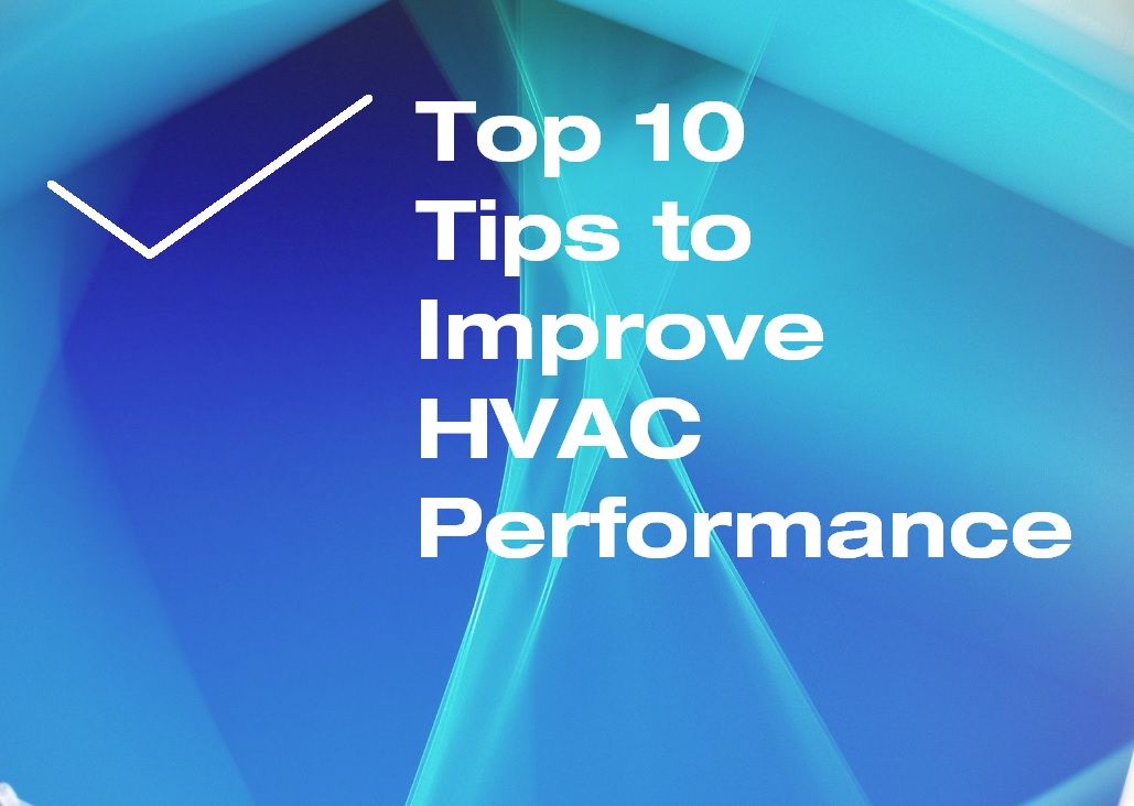 Top 10 Tips to Improve HVAC Performance - Around the Clock
