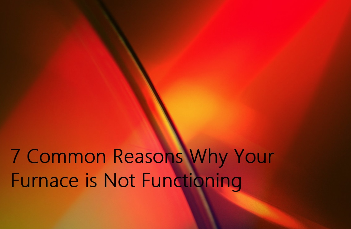 7 Common Reasons Why Your Furnace is Not Functioning - Around the Clock
